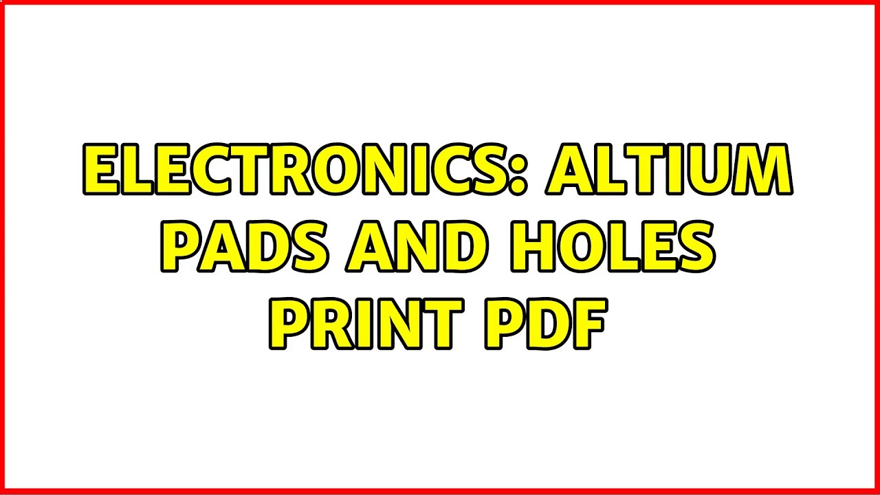Electronics: Altium pads and holes print PDF (3 Solutions!!) - YouTube