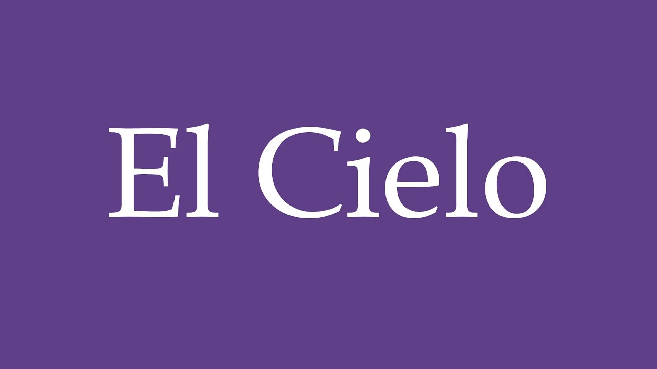 How To Pronounce ''El Cielo'' (Heaven) Correctly in Spanish - YouTube