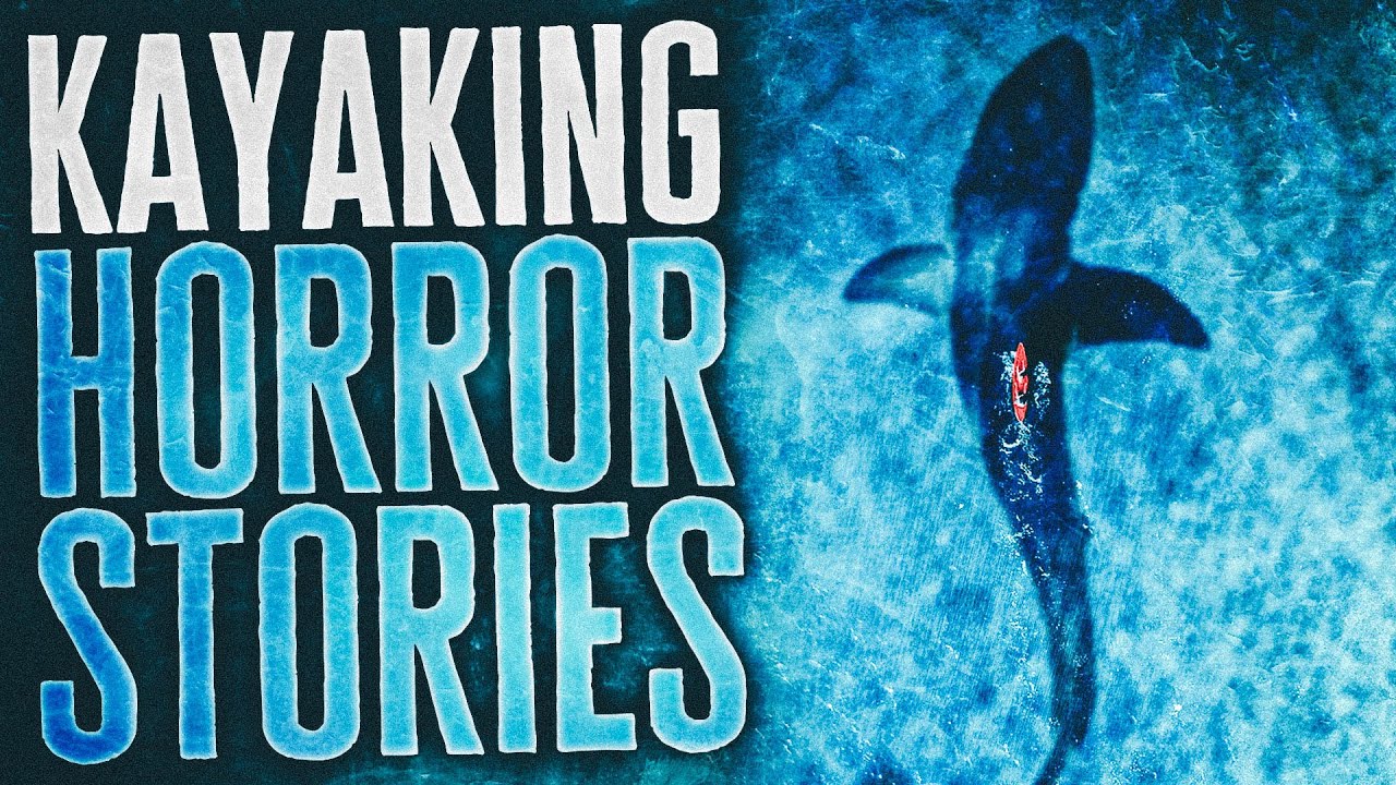 6 Scary Kayaking & Outdoors Horror Stories - YouTube