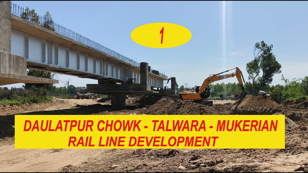 "Daulatpur Chowk - Talwara - Mukerian" Rail Line Development Part -1 ...