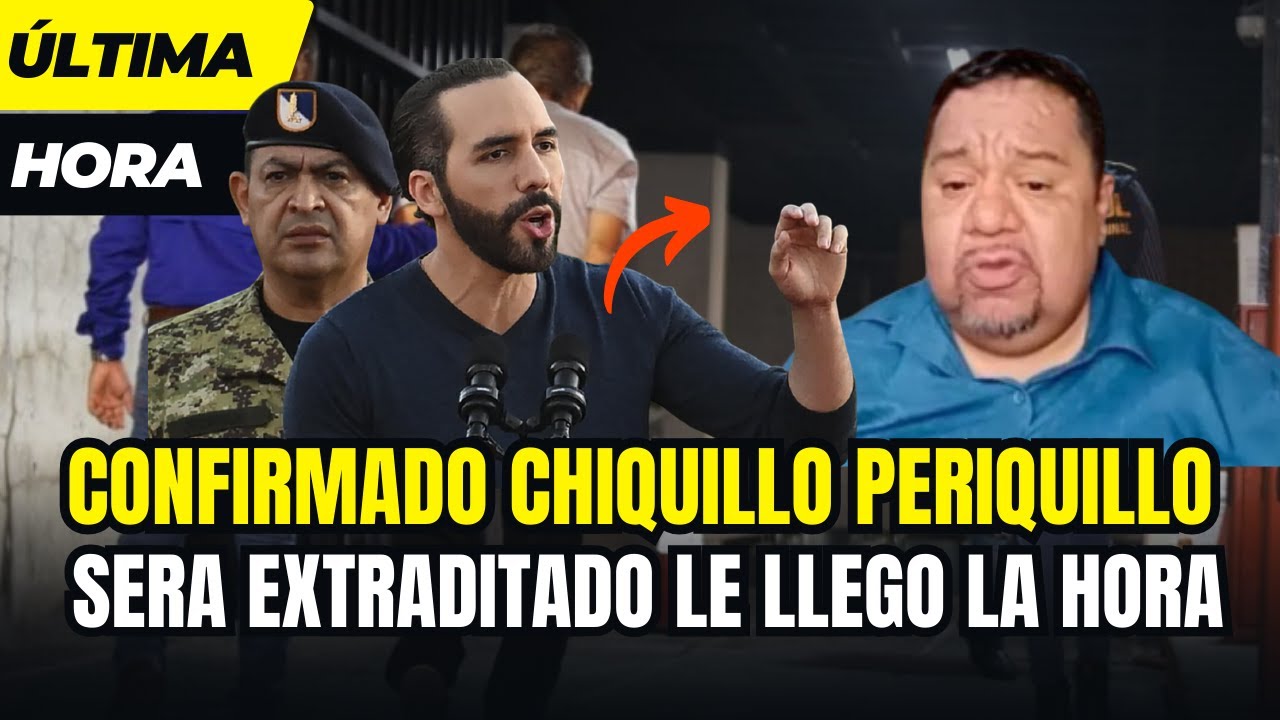BOMBAZO CHIQUILLO PERIQUILLO SERA EXTRADITADO ESTA CONFIRMADO SUS HORAS ...