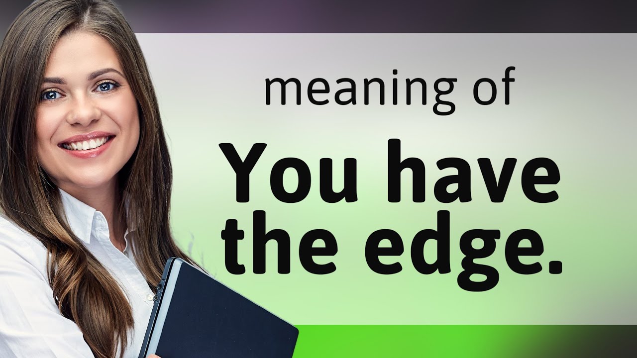 Gaining the Upper Hand: Understanding "You Have the Edge" - YouTube