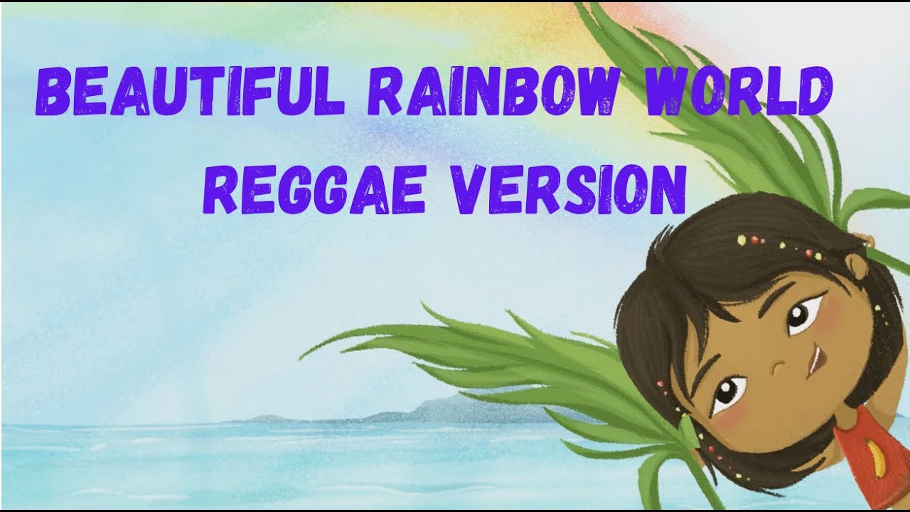Beautiful Rainbow World - Reggae Version For Kids - YouTube