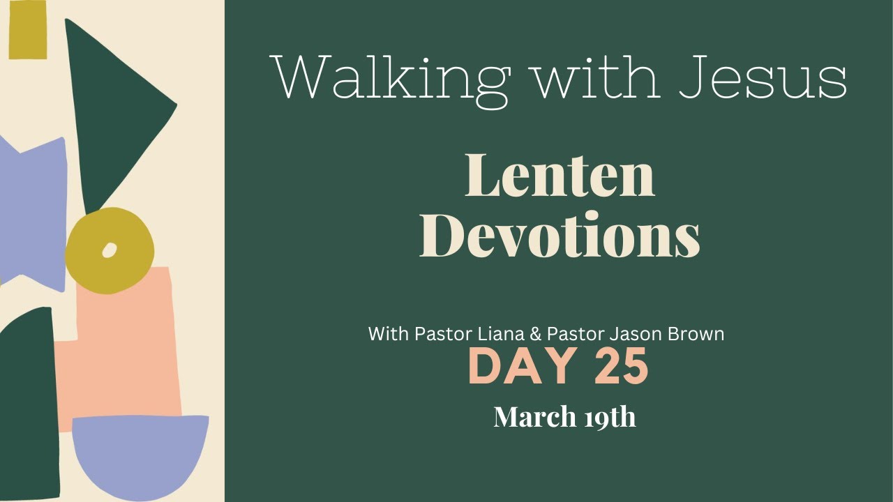 Walking With Jesus - Daily Lent Devotions - Day 25 - Mar 19th - YouTube