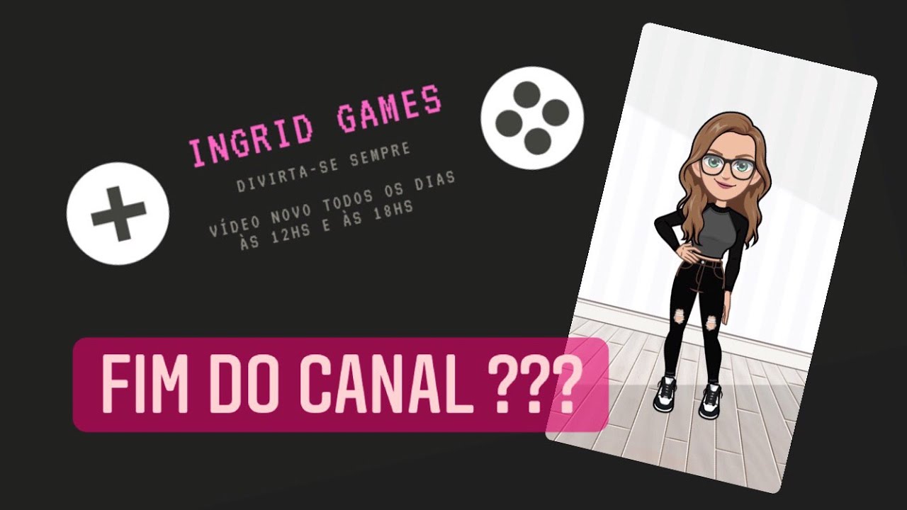 O canal Ingrid Games vai acabar??? - YouTube