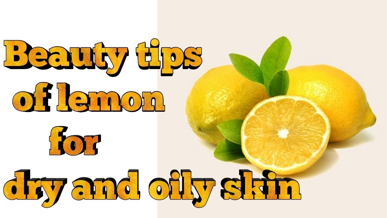 Beauty tips of lemon for dry and oily skin | benefits of lemon ...