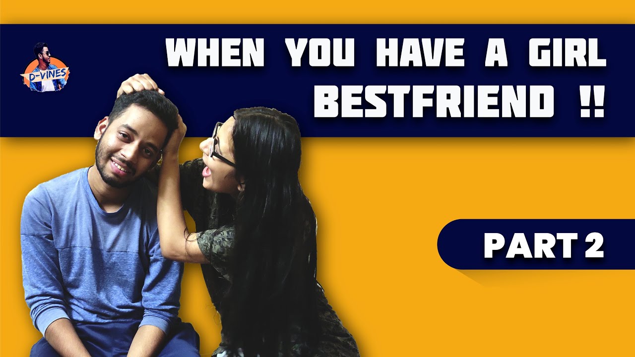 WHEN YOU HAVE A GIRL BEST FRIEND I PART-2 I D-VINES I FT-SAMARPITA DASH ...
