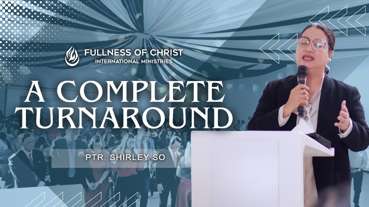 A Complete Turnaround | Ptr. Shirley So - YouTube