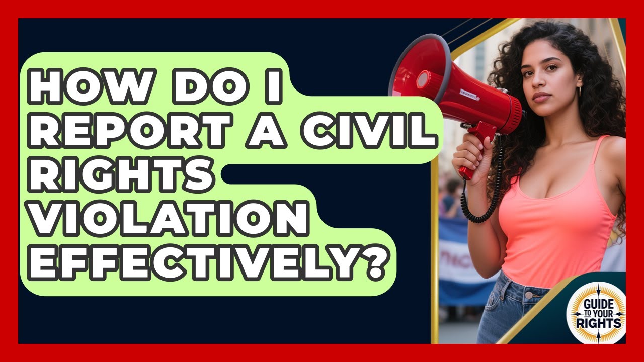 How Do I Report A Civil Rights Violation Effectively? - Guide To Your ...