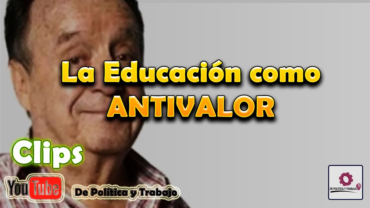 La Educación como Antivalor - YouTube