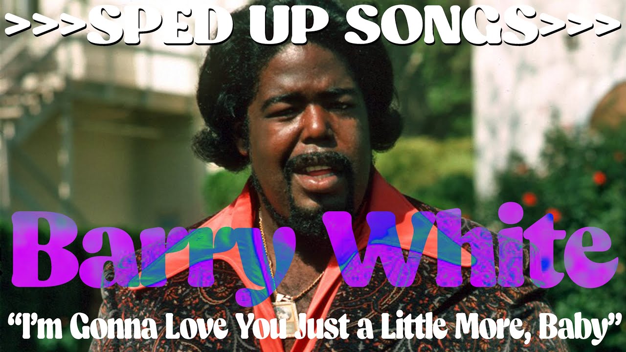 Barry White - "I'm Gonna Love You Just a Little More, Baby" }}}}}}}SPED ...
