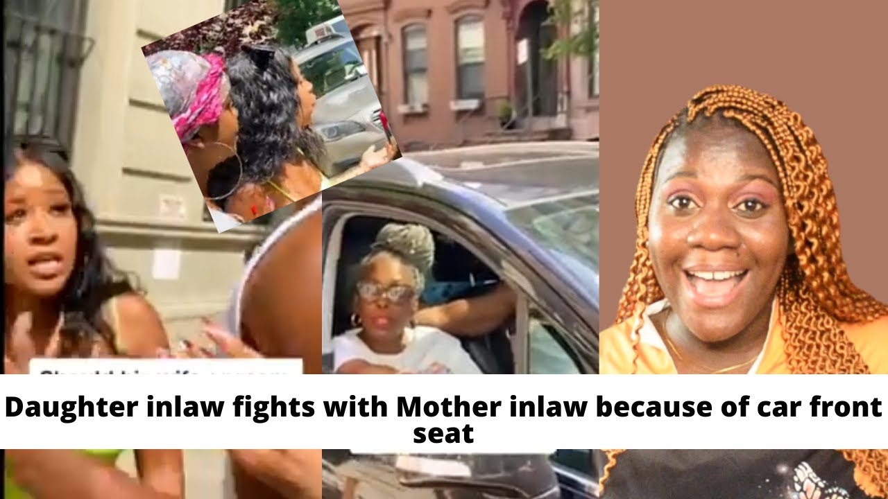 RELATIONSHIP TALK: DAUGHTER IN-LAW FIGHTS MOTHER IN-LAW BECAUSE OF CAR ...