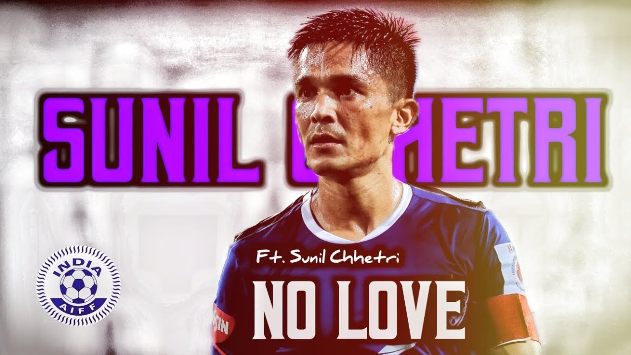 NO LOVE - Ft. SUNIL CHHETRI | SUNIL CHHETRI EDIT | 4x FREAK - YouTube