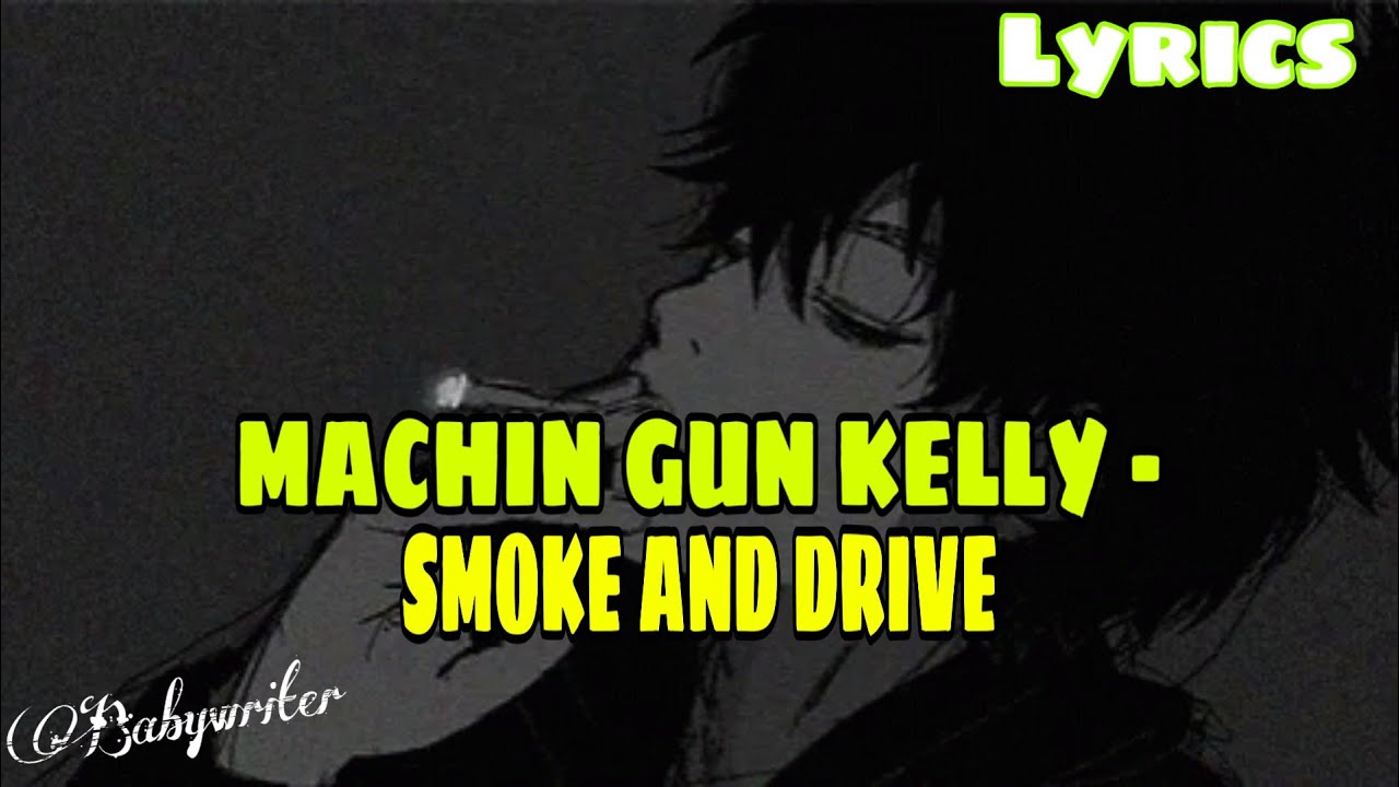 Machine gun kelly - Smoke and Drive (Lyrics/lyric video)New | Baby ...