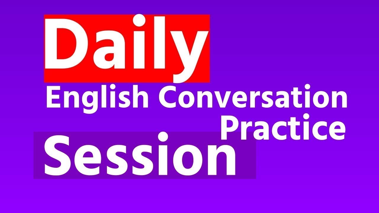 Daily English Conversation Practice Session======== - YouTube