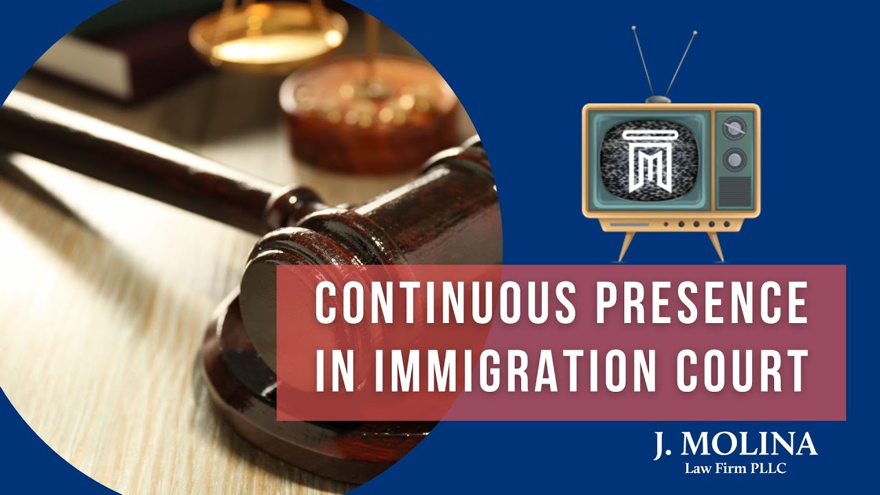Continuous Presence in Immigration Court | J. Molina Law Firm - YouTube