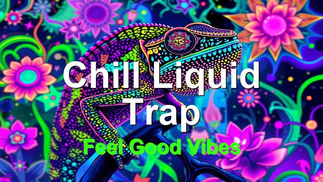 Chill Liquid Trap Mix - Feel Good Focus Music for Relaxation - YouTube