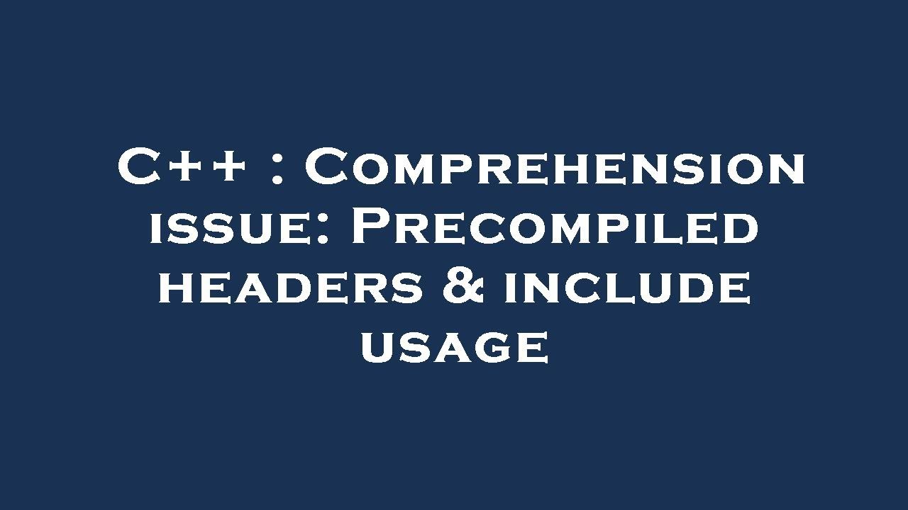 C Comprehension Issue Precompiled Headers And Include Usage Youtube