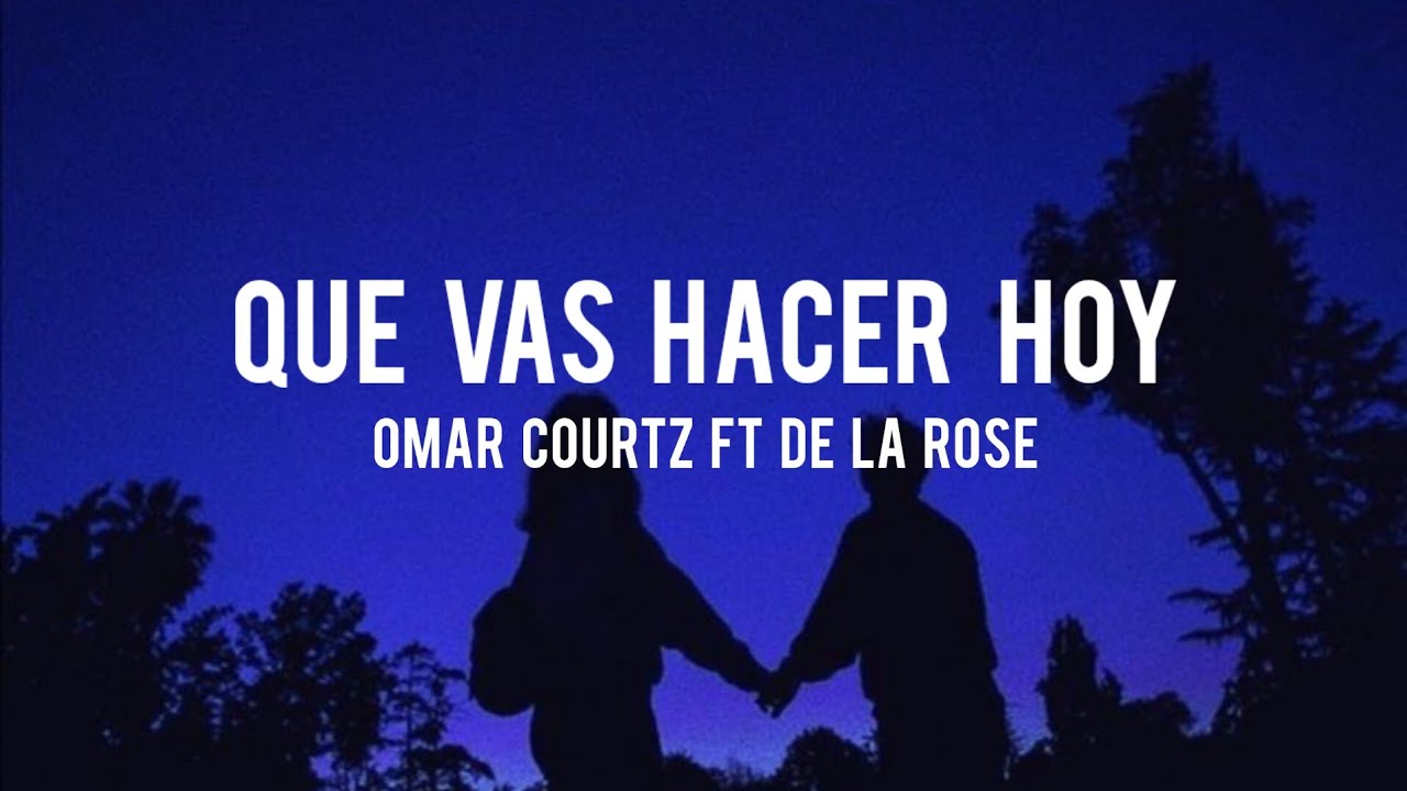 Omar Courtz Ft De La Rose Que Vas Hacer Hoy (Letra/Lyrics) - YouTube