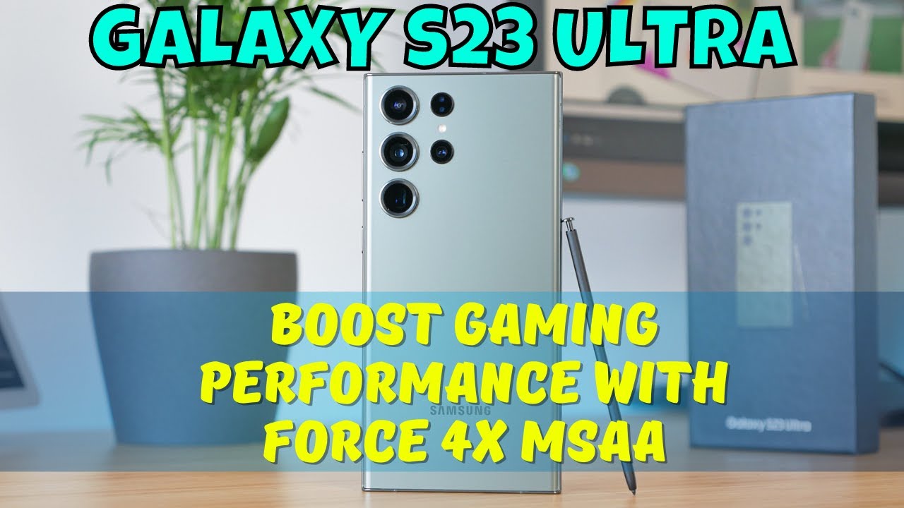 How to Boost Gaming Performance With Force 4x MSAA Samsung Galaxy S23 ...