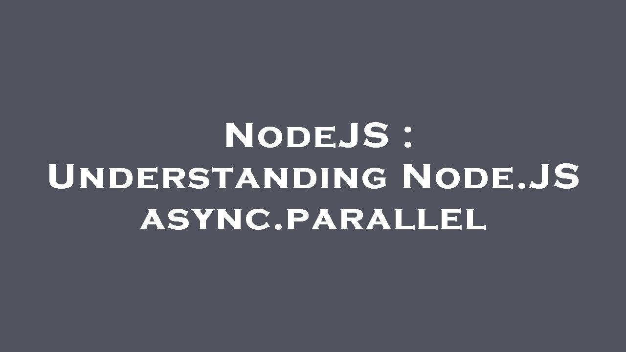 Nodejs Understanding Nodejs Asyncparallel Youtube