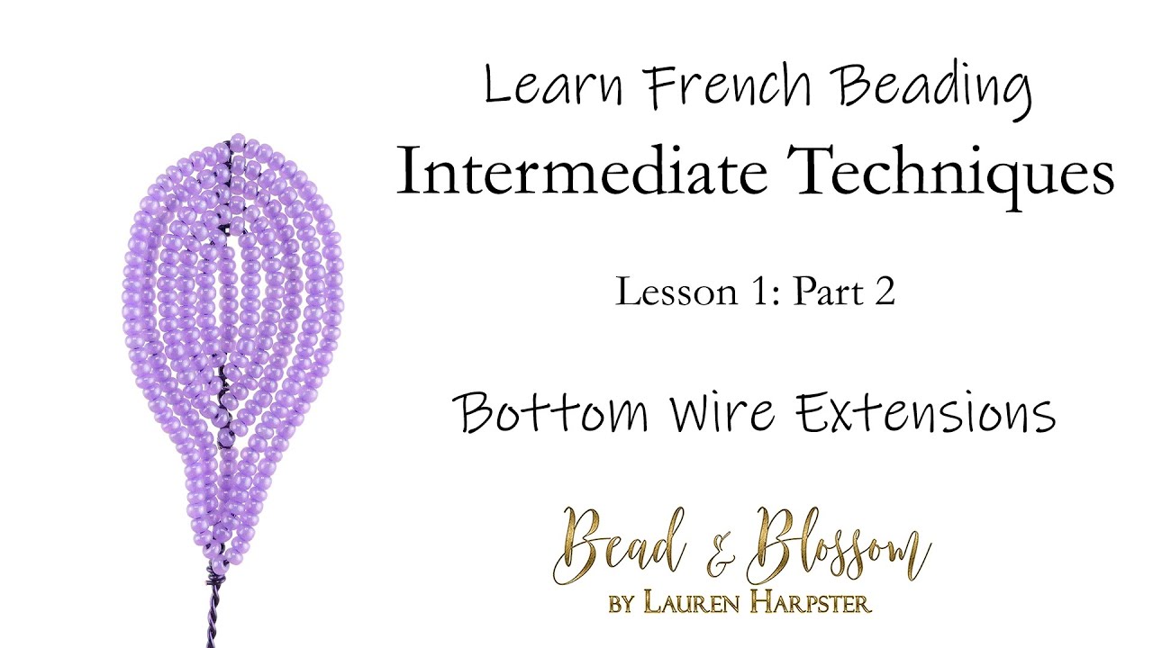 Bottom Wire Extensions | Learn French Beading: Intermediate Techniques ...