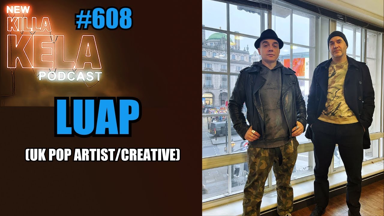 LUAP (UK ART DESIGNER/CREATIVE) // KILLA KELA PODCAST #606 - YouTube