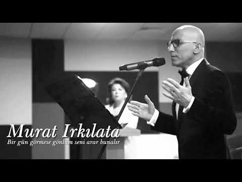 Murat Irkılata ~ Bir gün görmese gönlüm seni arar bunalır
