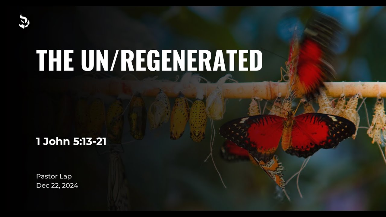 The Un/Regenerated (1 John 5:13:21) | Pastor Lap Dinh | December 22nd ...