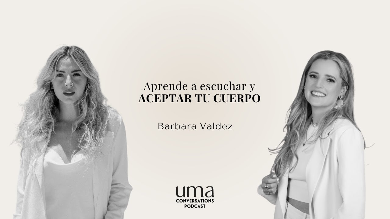 Ep. 49 "Aprende a escuchar y aceptar tu cuerpo" con Barbara Valdez ...