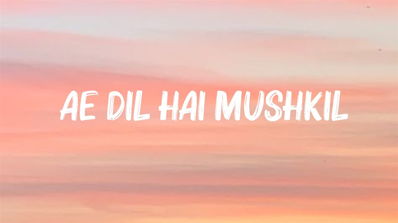 Arijit Singh - Ae Dil Hai Mushkil (lyrics) - YouTube