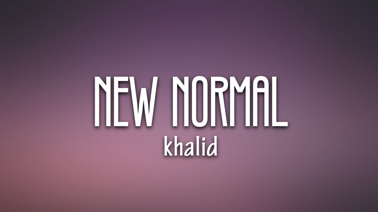 Khalid - New Normal (Lyrics) - YouTube