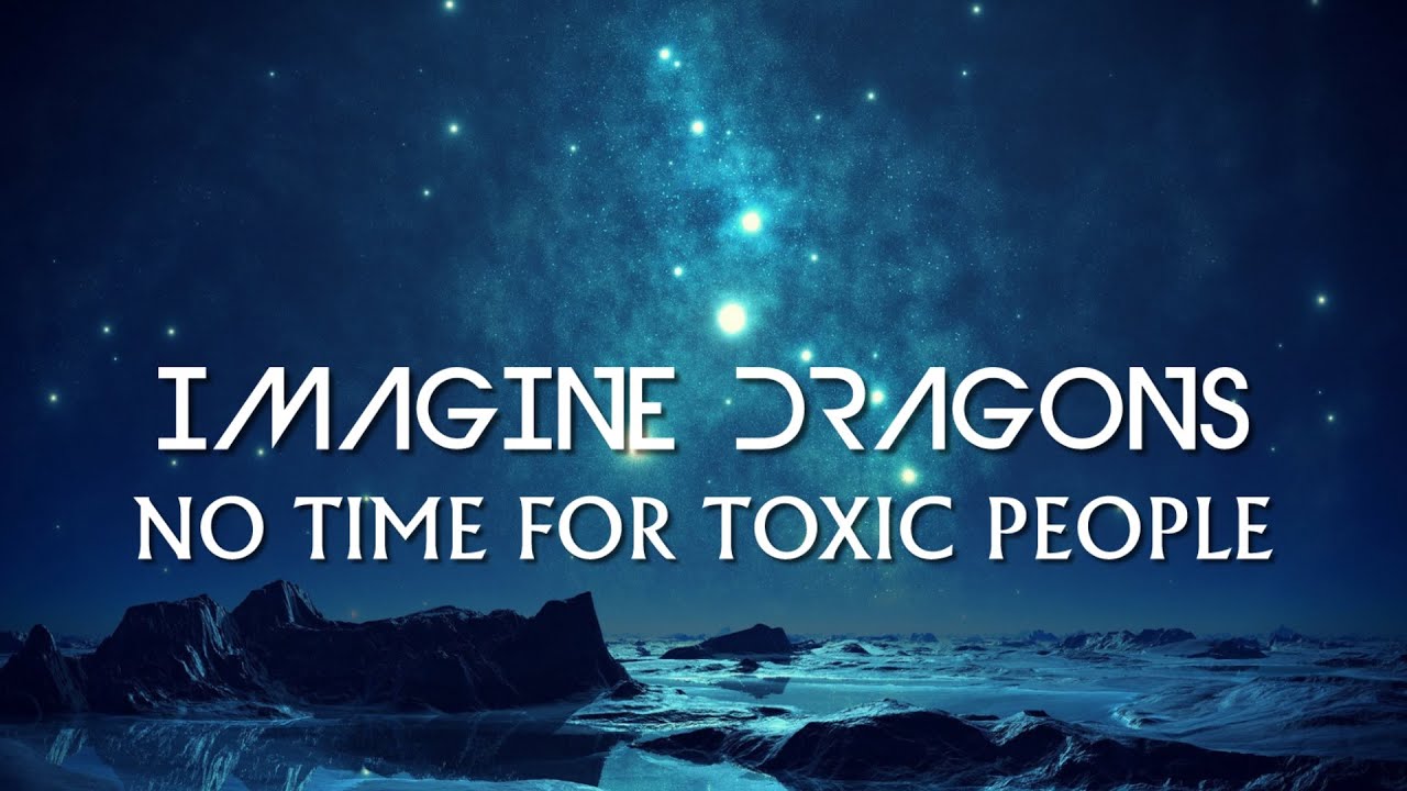 Imagine Dragons - No Time For Toxic People (Lyrics Video) - YouTube