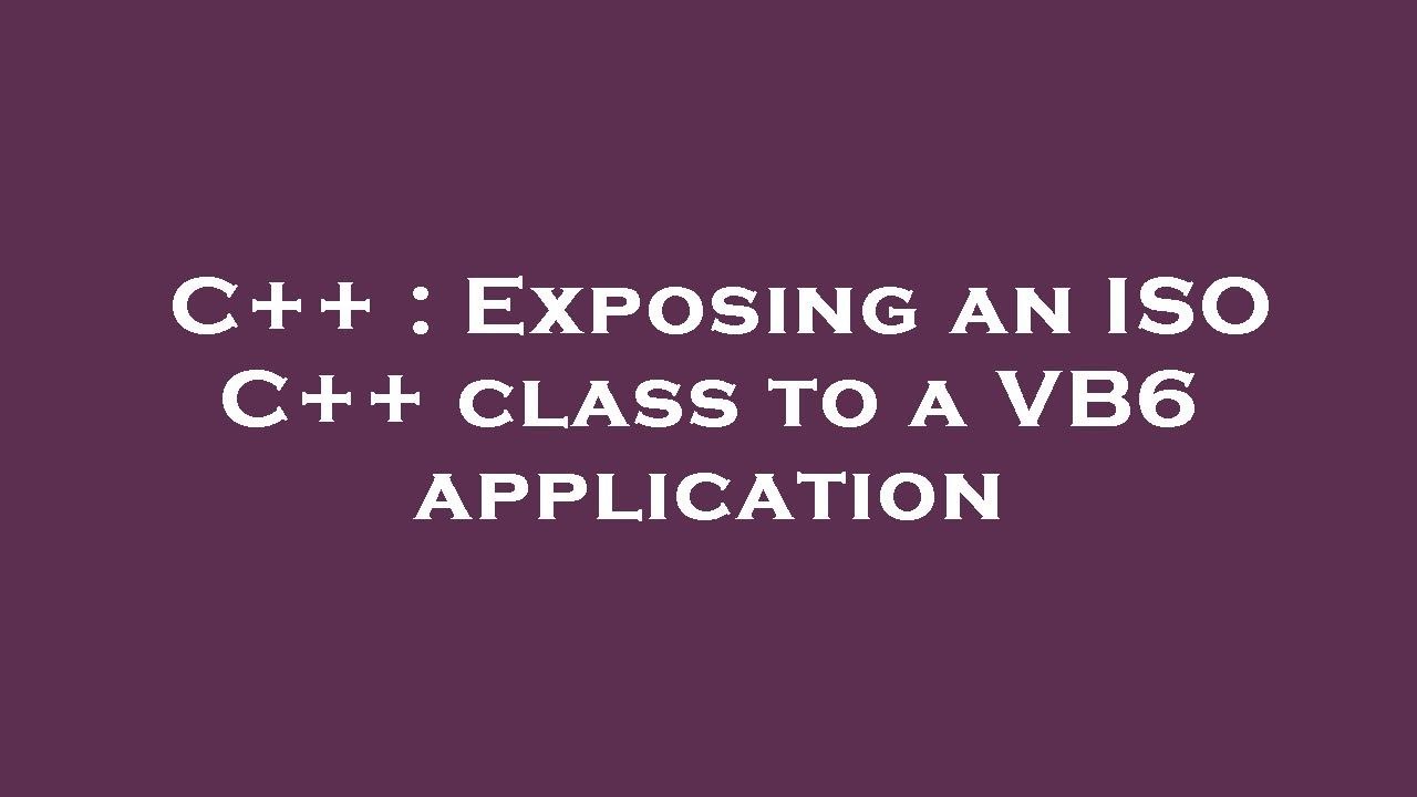 C++ : Exposing an ISO C++ class to a VB6 application - YouTube