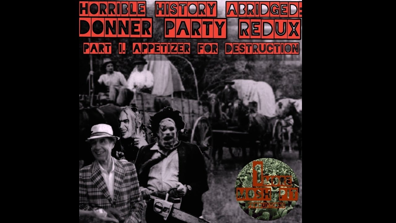 Horrible History Abridged: Donner Party Redux Part I - Appetizer for ...