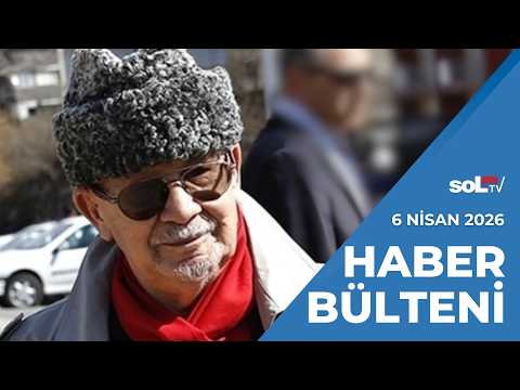 Yalçın Küçük Yaşamını Yitirdi | 6 Nisan Pazartesi Haber Bülteni