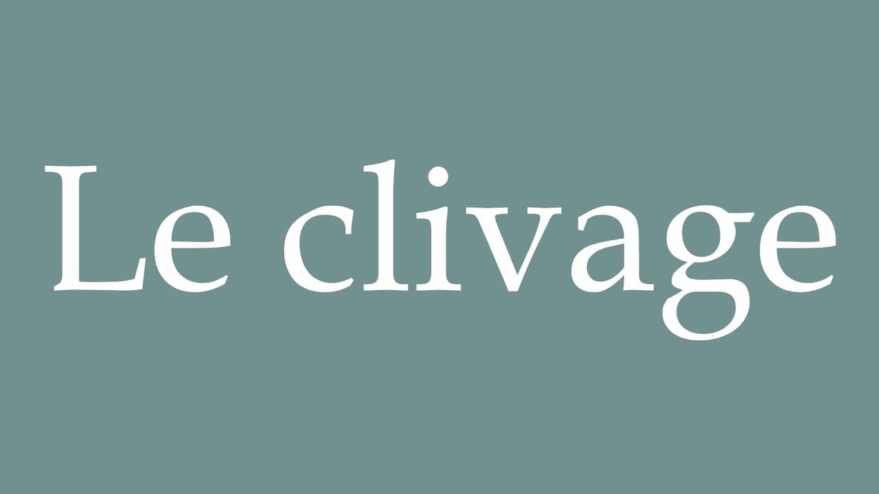 How to Pronounce ''Le clivage'' (The cleavage) Correctly in French ...