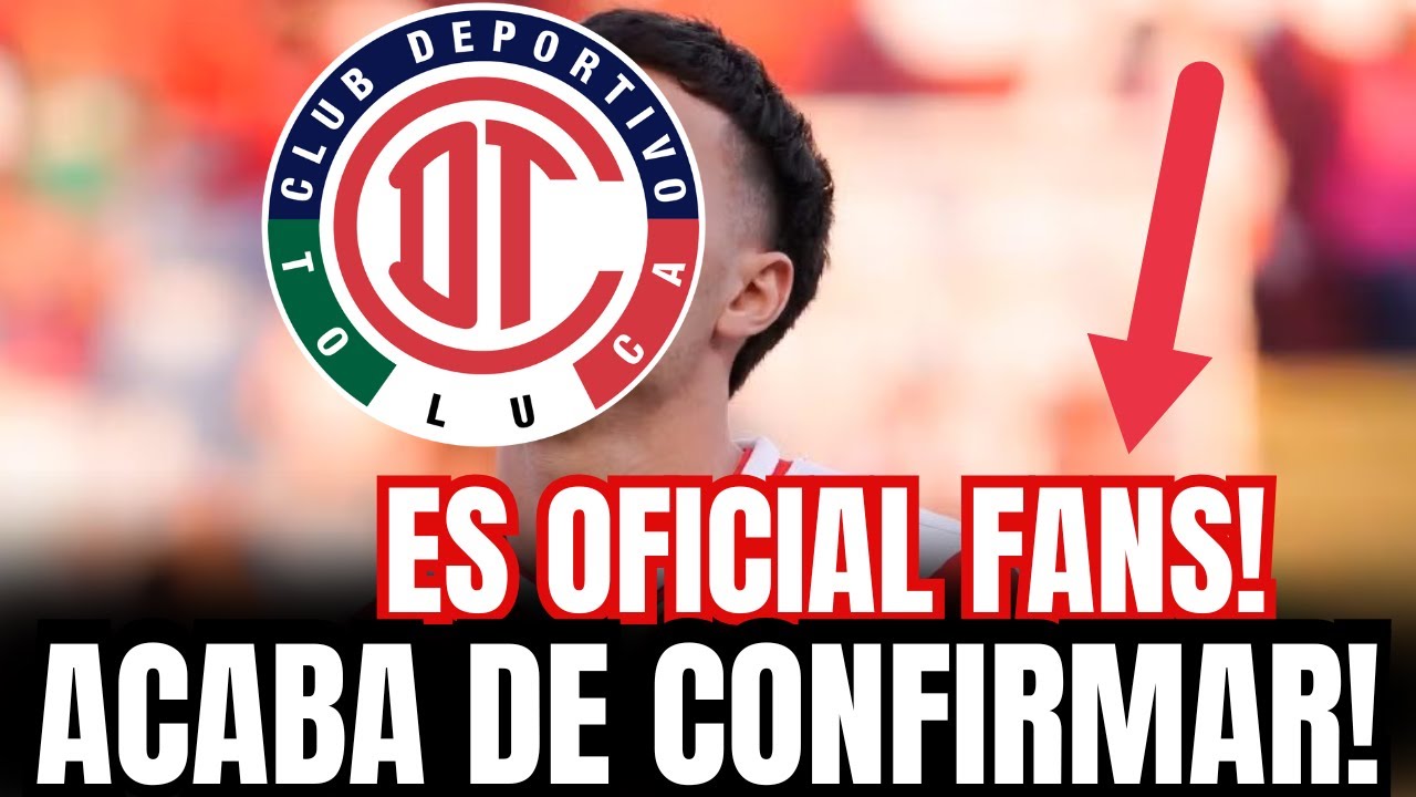 🤑CONTRATACIÓN CONFIRMADA? VEA ESTO FANS! ÚLTIMAS NOTICIAS TOLUCA FC ...