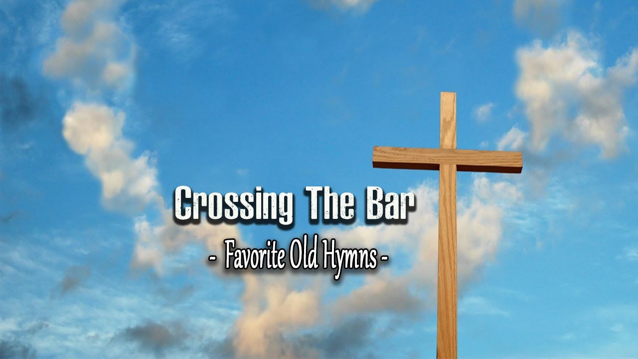 Crossing the Bar(Lyrics) - Favorite Old Hymns - YouTube