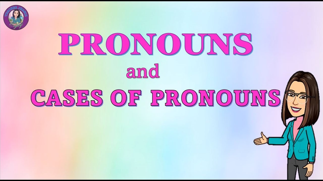 Pronouns and Cases of pronouns ||English 4, 5, and 6 || teacher Jhaniz ...