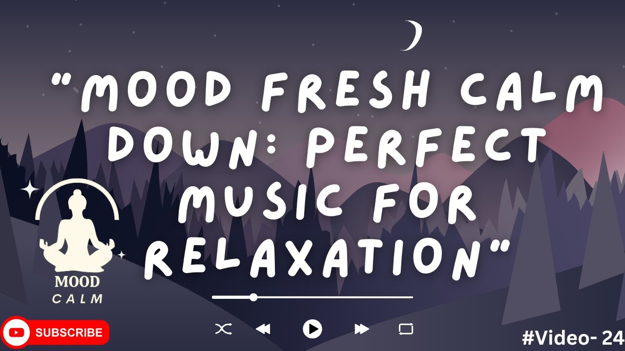 "Mood Fresh Calm Down: Perfect Music for Relaxation" - YouTube