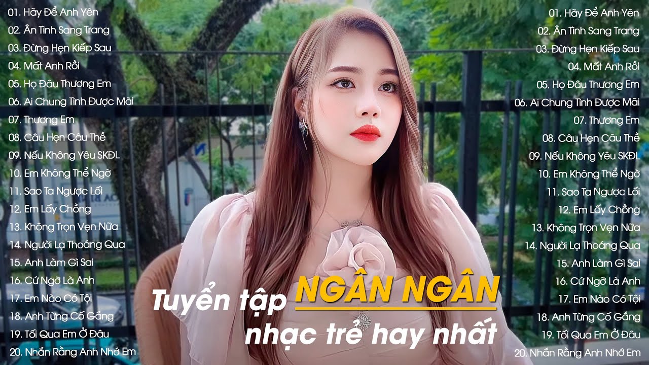 NGÂN NGÂN | Tuyển Tập Những Bài Hát Nhạc Trẻ Hay Nhất Của Ngân Ngân ...