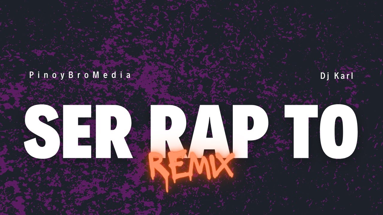 Ser Rap To - @PinoyBroMediaPH (EDM Rock Midtempo Version) Dj Karl - YouTube