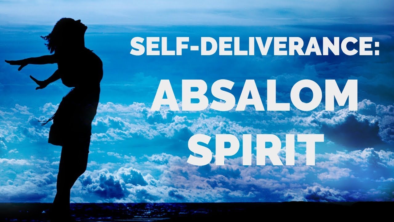 Deliverance from the Absalom Spirit | Self-Deliverance Prayers - YouTube