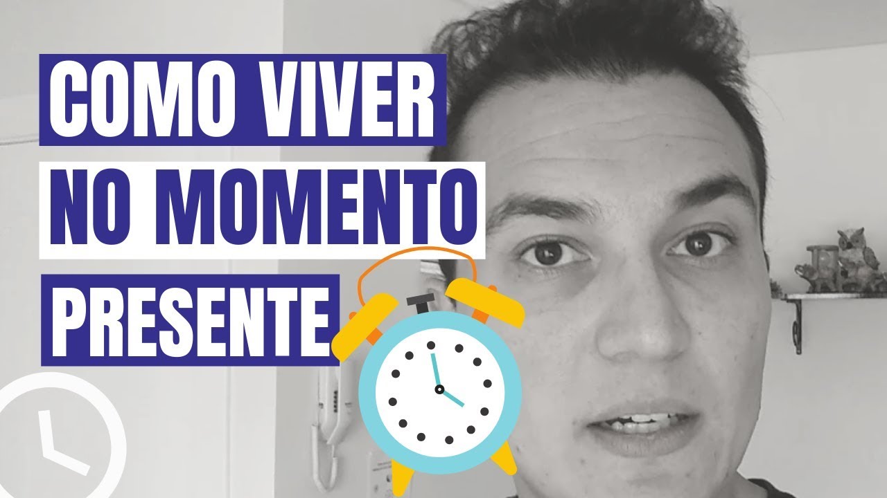 3 Simples Formas de Viver no Momento Presente - YouTube