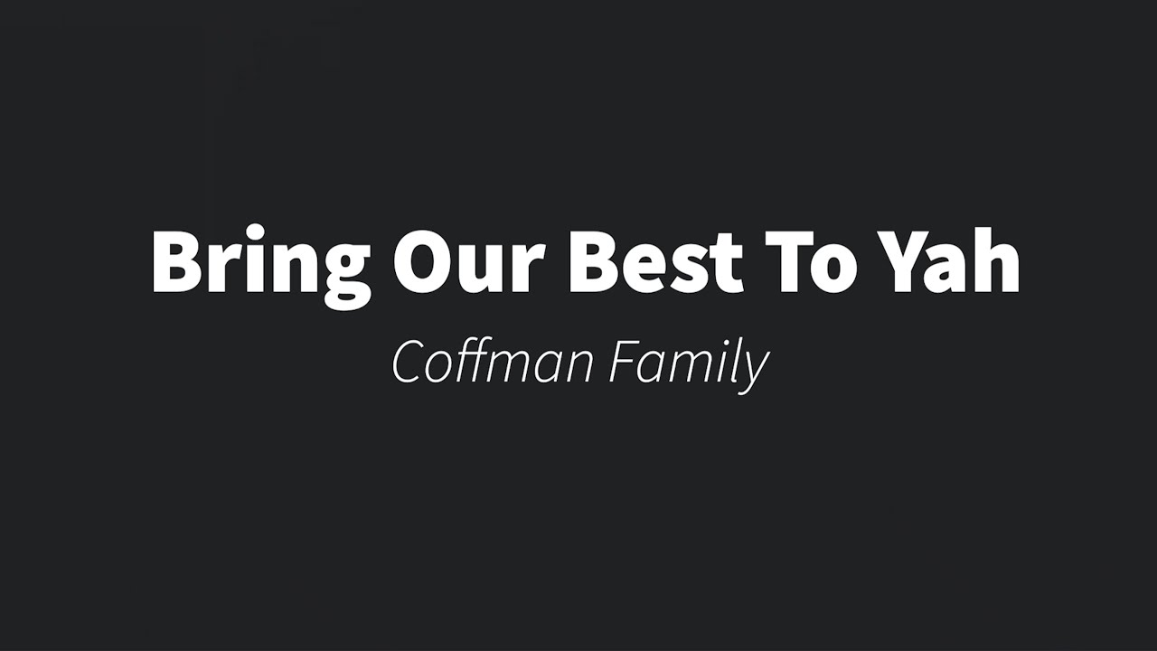 Bring our best- The Coffman family - YouTube
