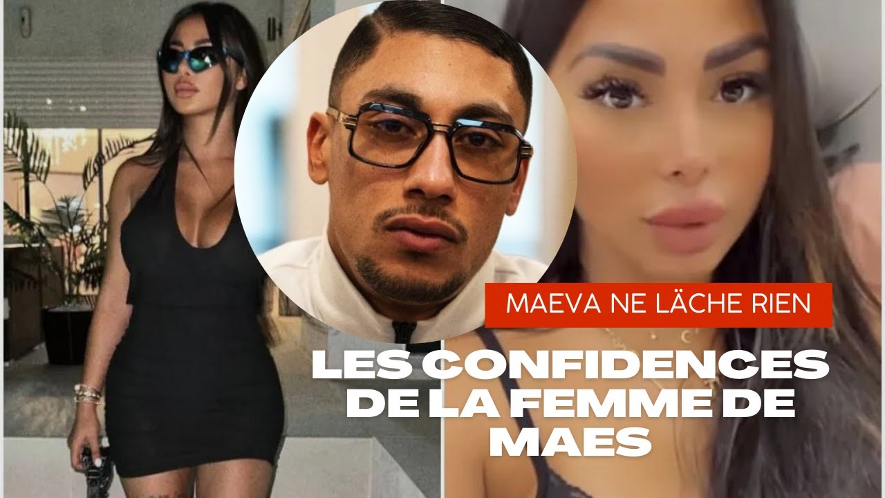 LA FEMME DE MAES SE CONFIE ENFIN SUR L'AFFAIRE ENTRE LUI ET MAEVA ...