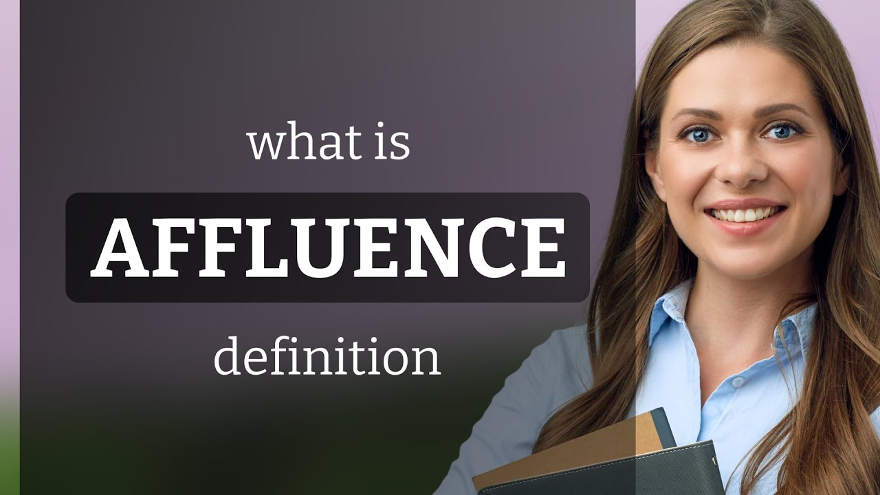Affluence • definition of AFFLUENCE - YouTube
