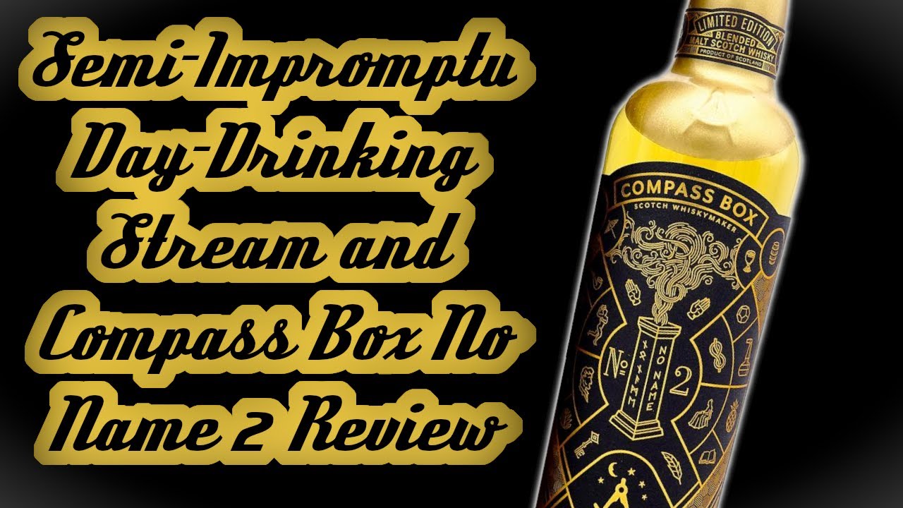 Semi-Impromptu Stream: Compass Box No Name No.2 Scotch and Day Drinking ...