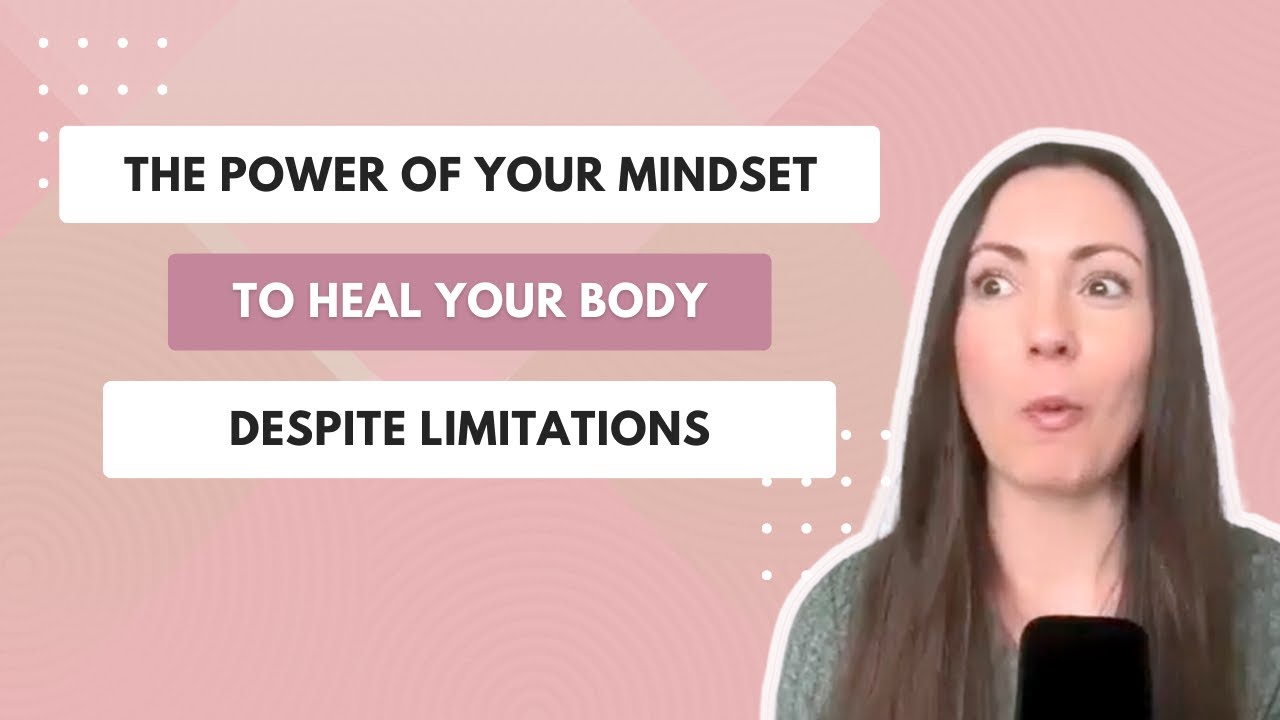 The Power of Your Mindset to Heal Your Body Despite Limitations - YouTube